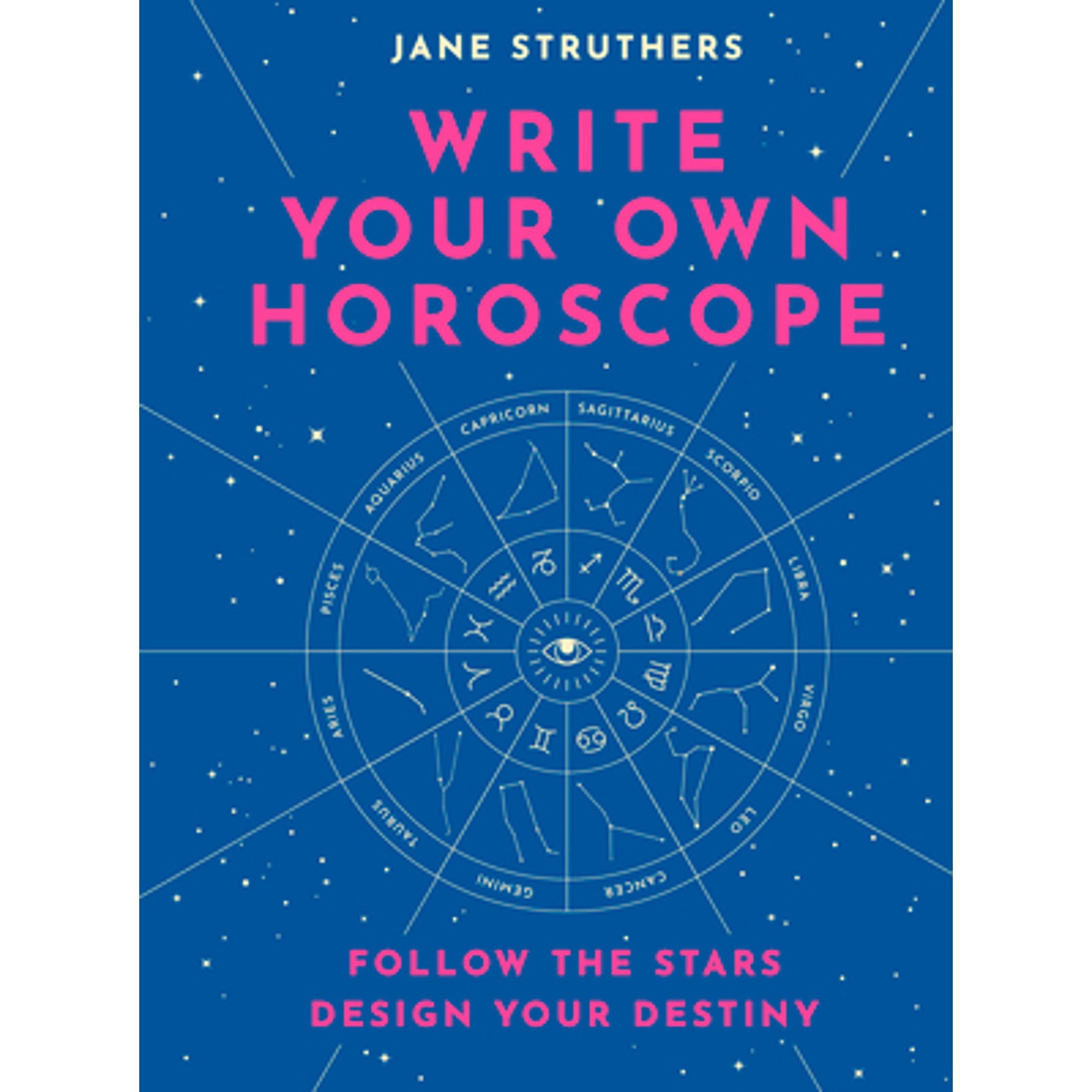 Write Your Own Horoscope : Follow the Stars, Design Your Destiny ...