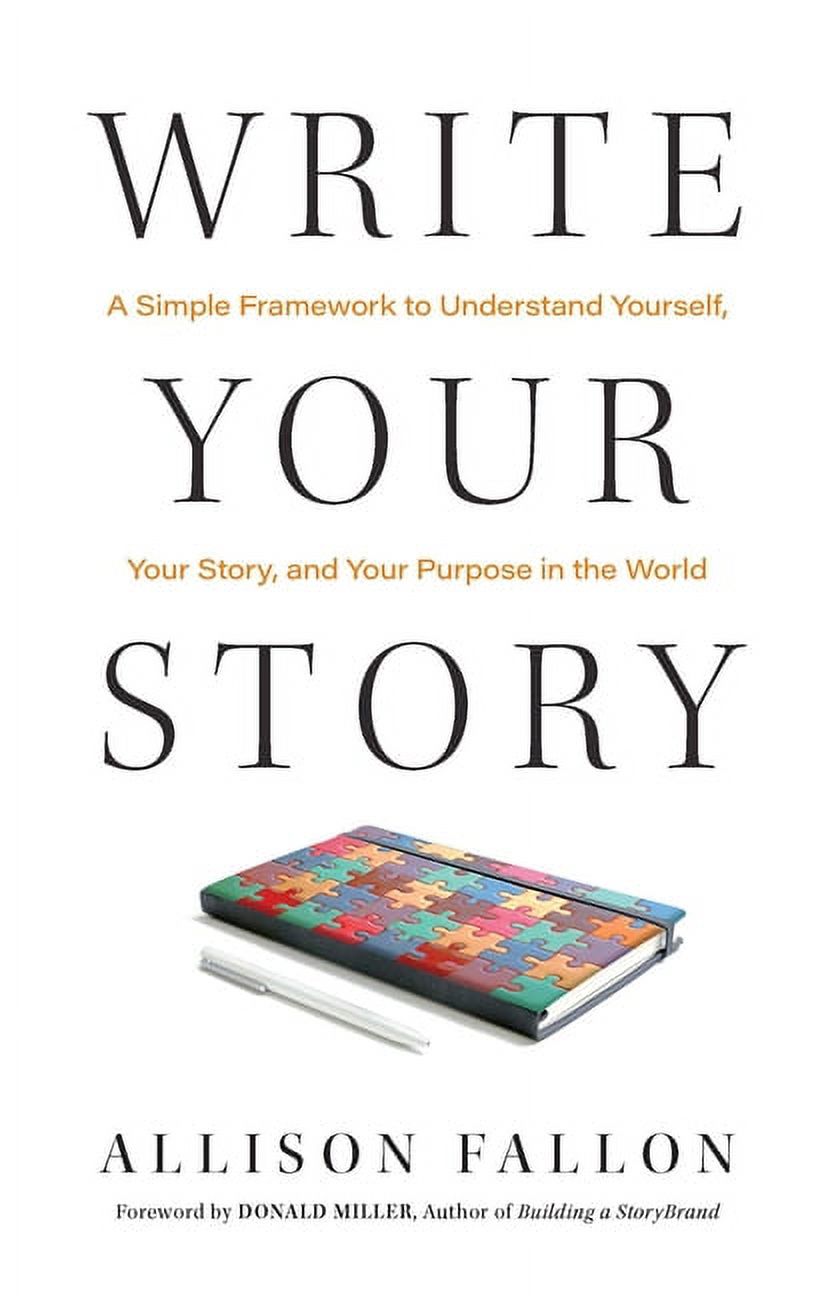 Write Your Story: A Simple Framework to Understand Yourself, Your Story ...