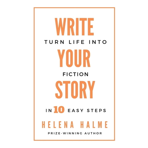 Write Your Story: Turn Life into Fiction in 10 Easy Steps, (Paperback ...