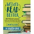 Corwin Literacy Writers Read Better: Nonfiction: 50+ Paired Lessons ...