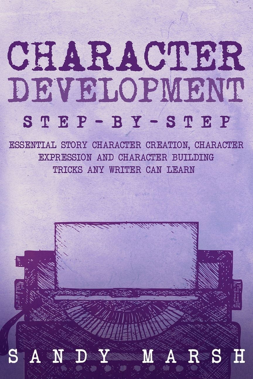 Writing Character Development: Step-by-Step Essential Story Character ...