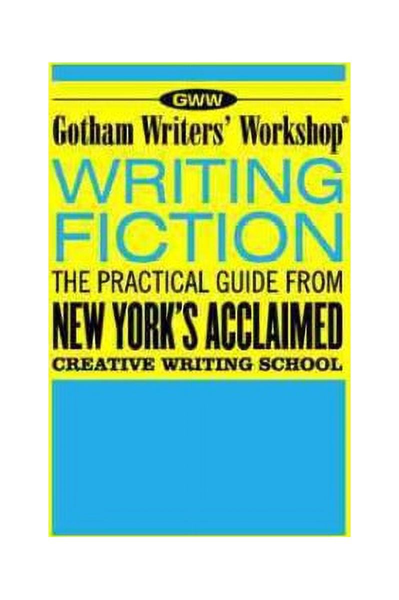 Writing Fiction : The Practical Guide from New York's Acclaimed ...