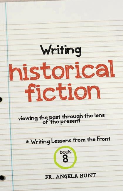 Writing Historical Fiction: Viewing the Past Through the Lens of the ...