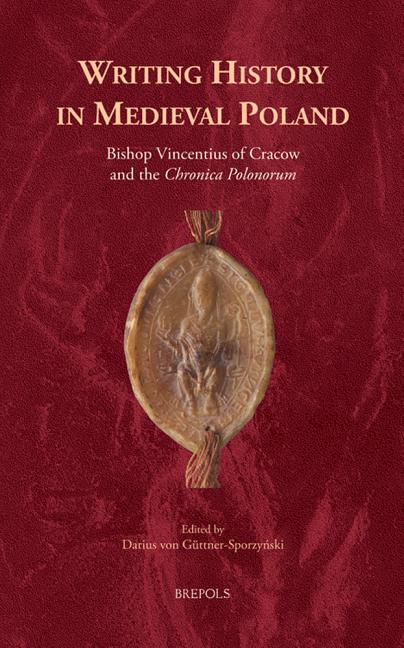 Cursor Mundi Writing History in Medieval Poland: Bishop Vincentius of ...