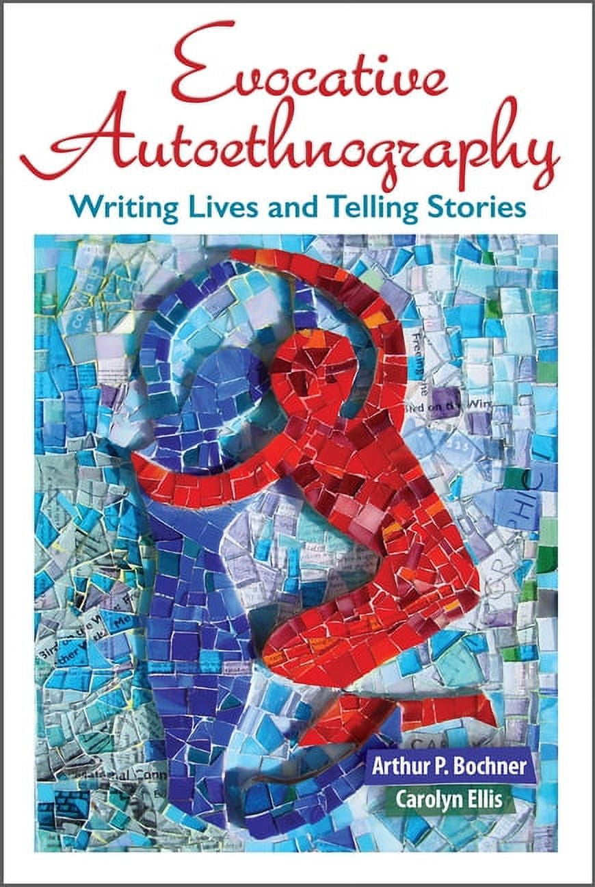 Writing Lives: Ethnographic Narratives Evocative Autoethnography ...