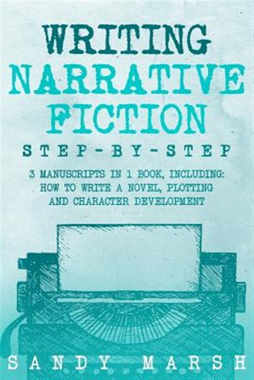 Writing Narrative Fiction : Step-by-step | 3 Manuscripts in 1 Book ...
