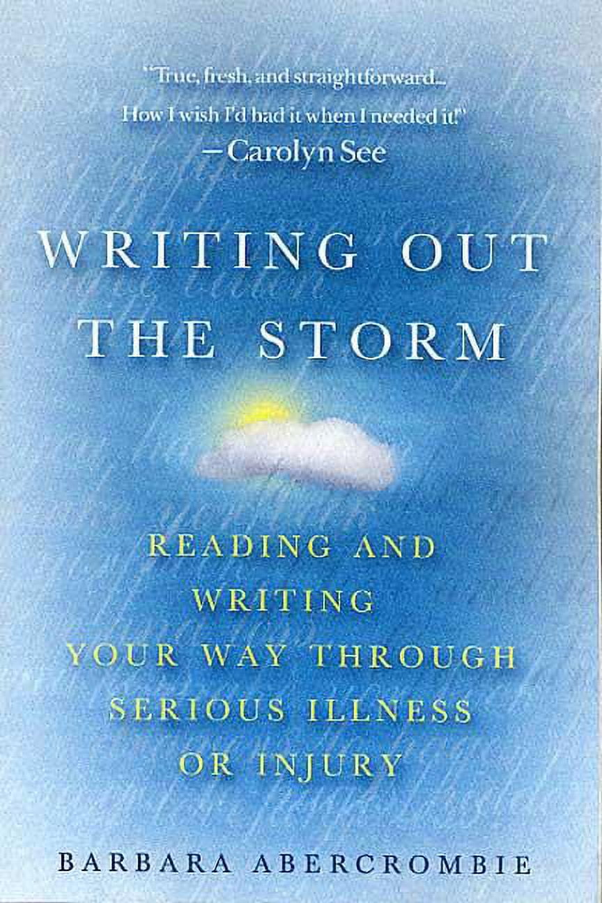 Writing Out the Storm: Reading and Writing Your Way Through Serious ...