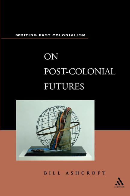 Writing Past Colonialism (Continuum Pape On Post-Colonial Futures ...