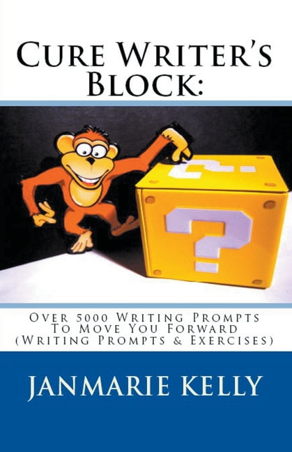 Writing Prompts & Exercises Cure Writer's Block: Over 5000 Writing ...