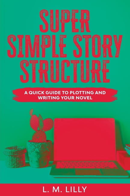 Super Simple Story Structure Large Print : A Quick Guide To Plotting ...