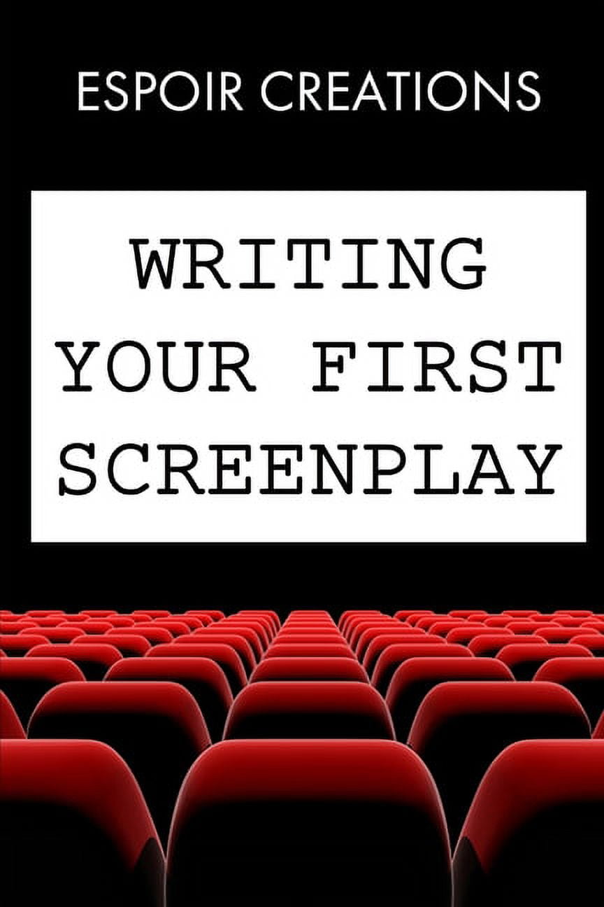 Writing Your First Screenplay: The 10 Essential Things, to Write Your ...