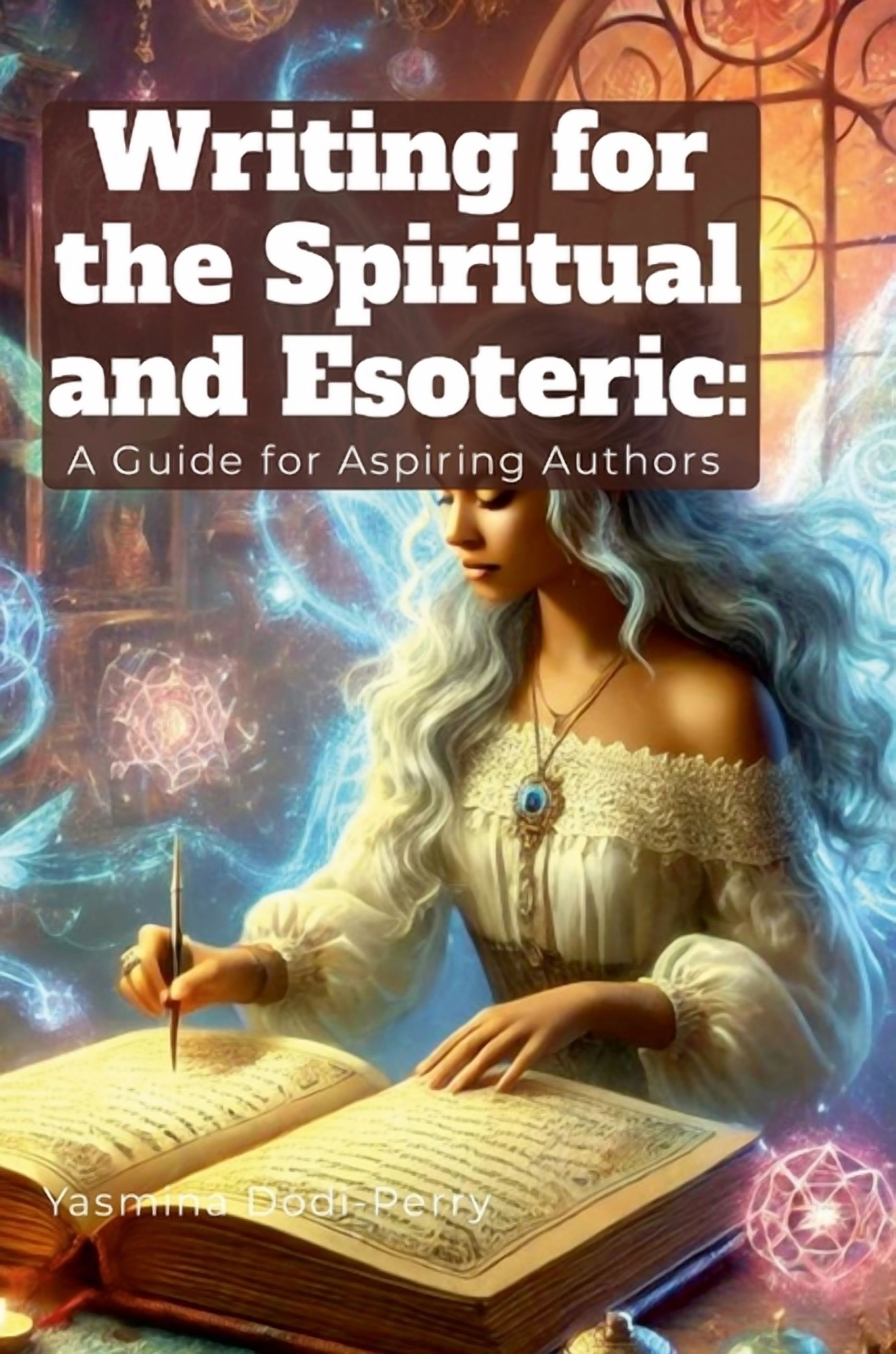 Writing for the Spiritual and Esoteric: A Guide for Aspiring Authors ...