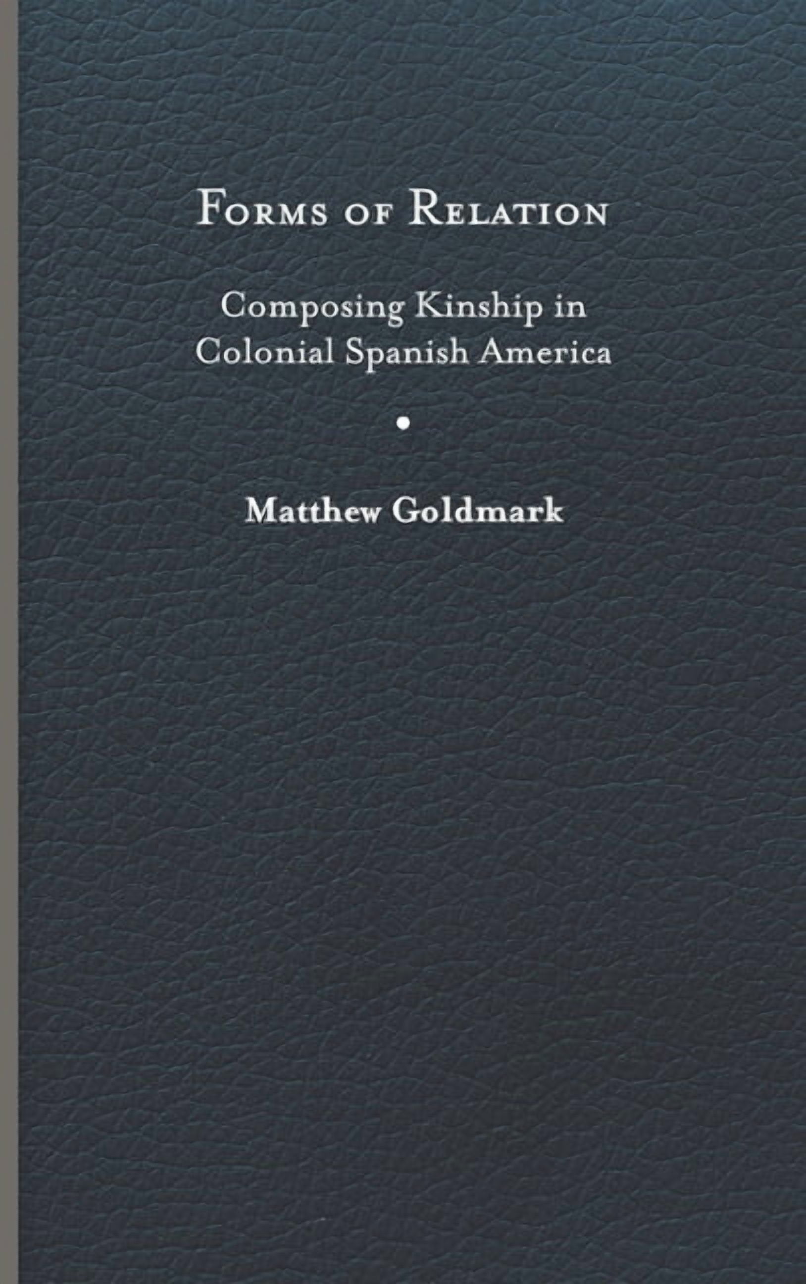 Writing the Early Americas: Forms of Relation : Composing Kinship in ...