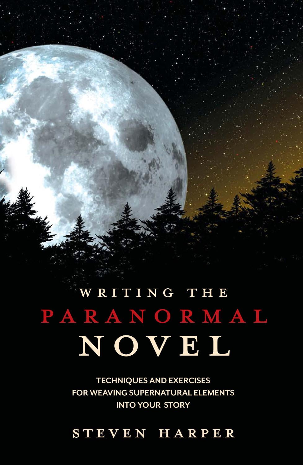 Writing the Paranormal Novel: Techniques and Exercises for Weaving ...