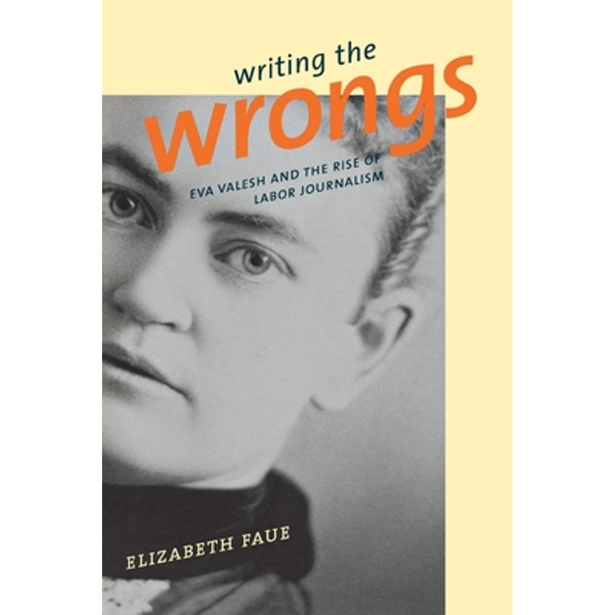 Pre-Owned Writing the Wrongs: Eva Valesh and Rise of Labor Journalism Hardcover Elizabeth Faue ...