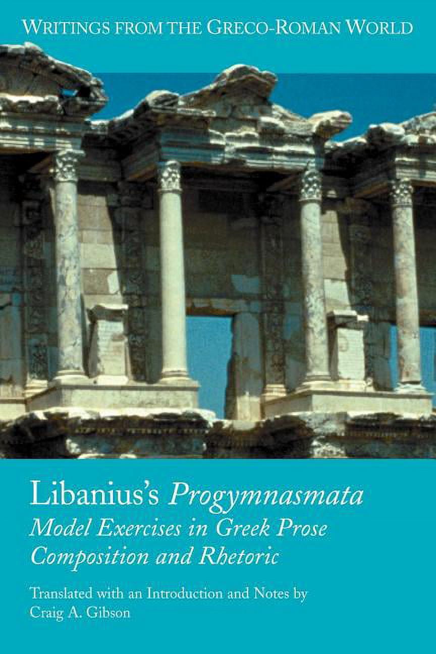 Writings from the Greco-Roman World: Libanius's Progymnasmata: Model ...