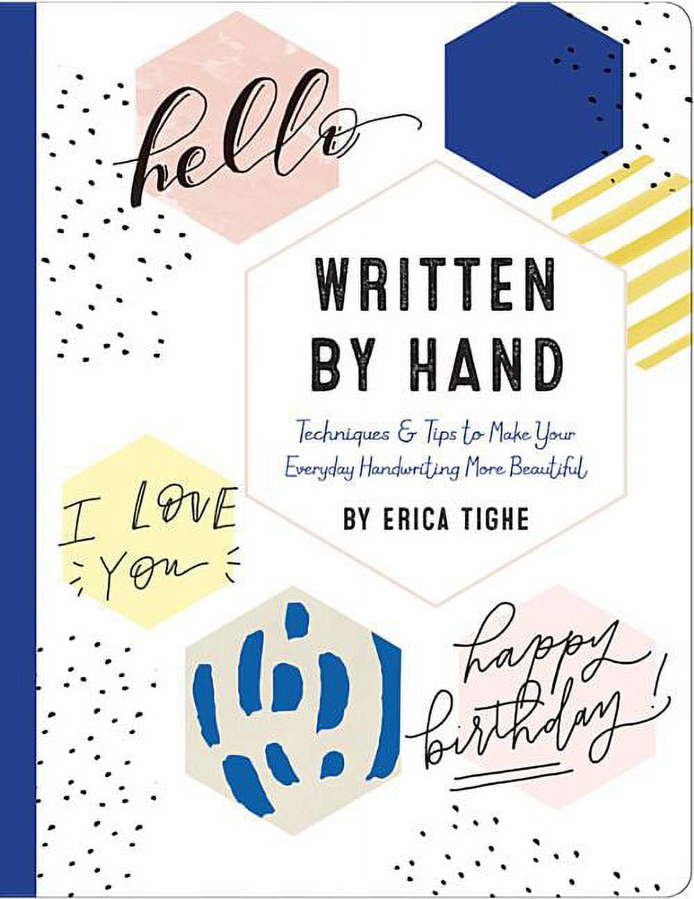 Written by Hand : Techniques and Tips to Make Your Everyday Handwriting ...