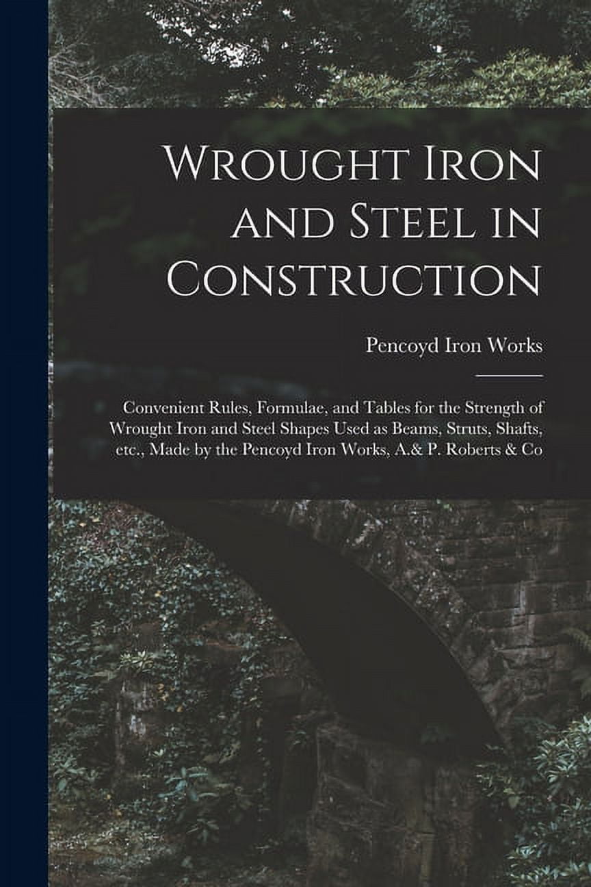Wrought Iron and Steel in Construction : Convenient Rules, Formulae ...