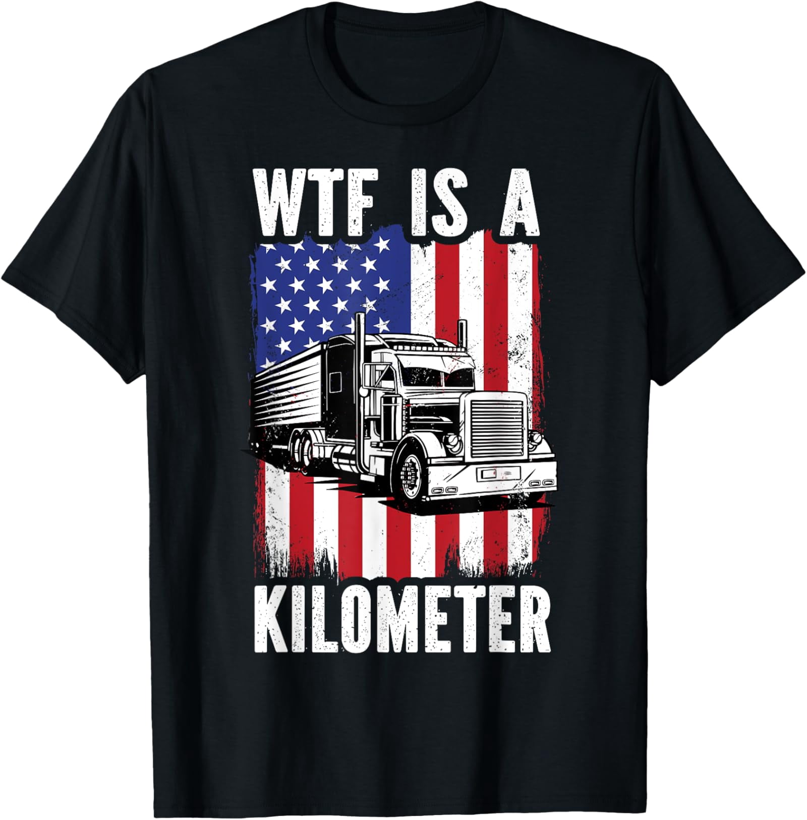 Wtf Is A Kilometer American Flag Truck Driver Trucker T-Shirt - Walmart.com
