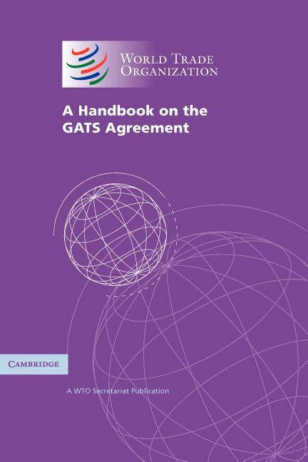 Wto Secretariat Publication: A Handbook on the Gats Agreement : A Wto ...