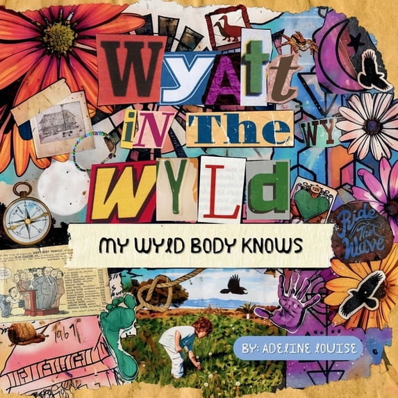 Wyatt In The Wyld: My Wyld Body Knows, (Paperback) - Walmart.com