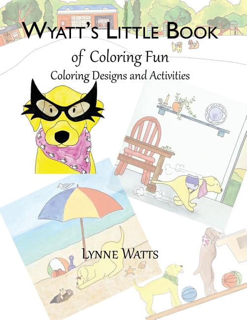 Wyatts Little Book of Coloring Fun: Coloring Designs and Activities ...