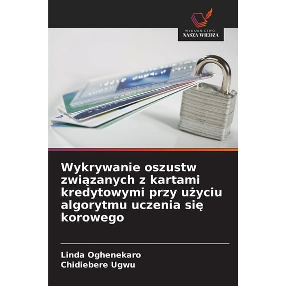 Wykrywanie oszustw związanych z kartami kredytowymi przy użyciu algorytmu uczenia się koroweg ...