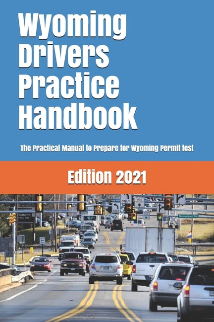 Wyoming Drivers Practice Handbook : The Manual to prepare for Wyoming ...