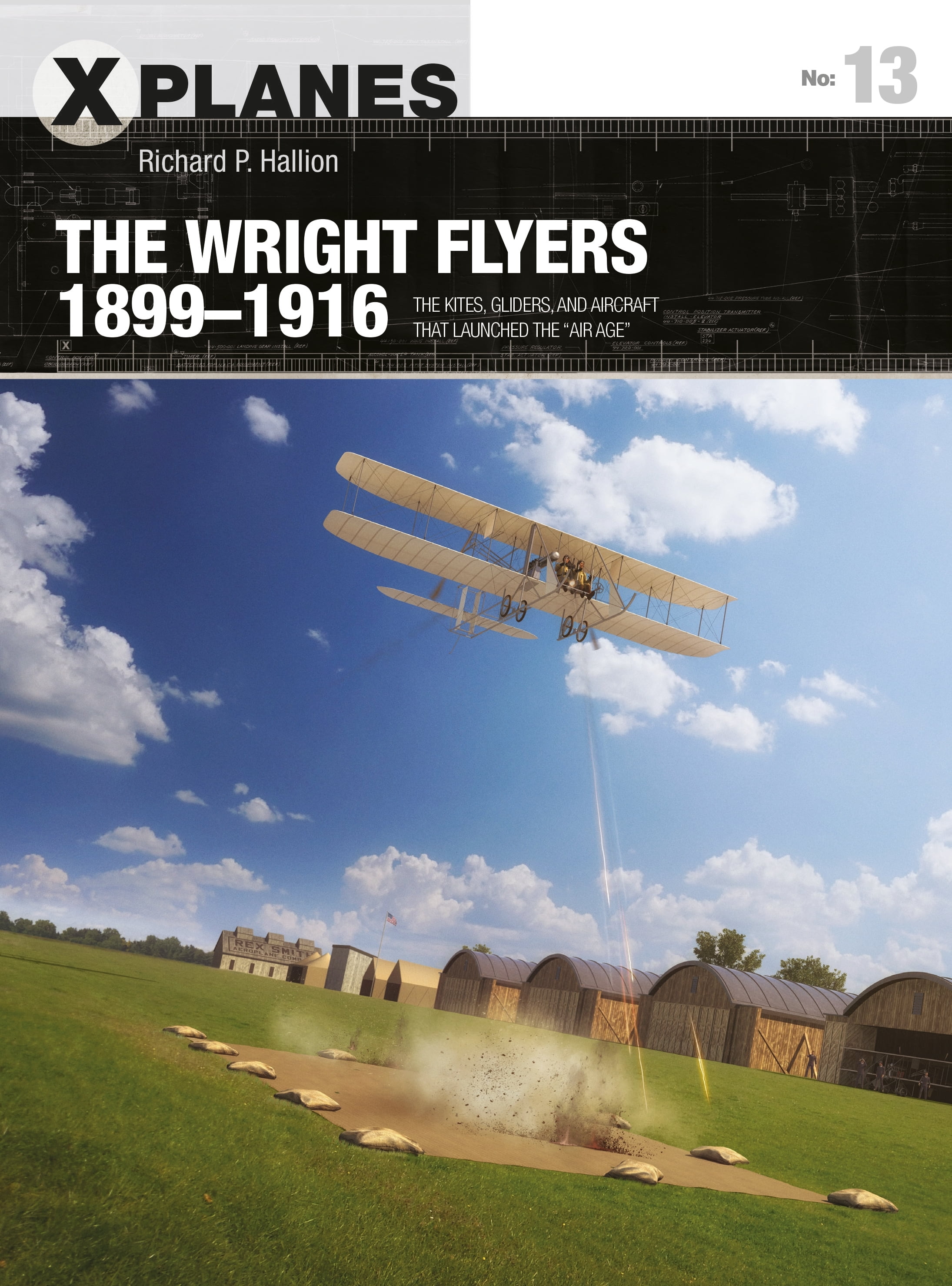 X-Planes: The Wright Flyers 1899–1916 : The kites, gliders, and ...