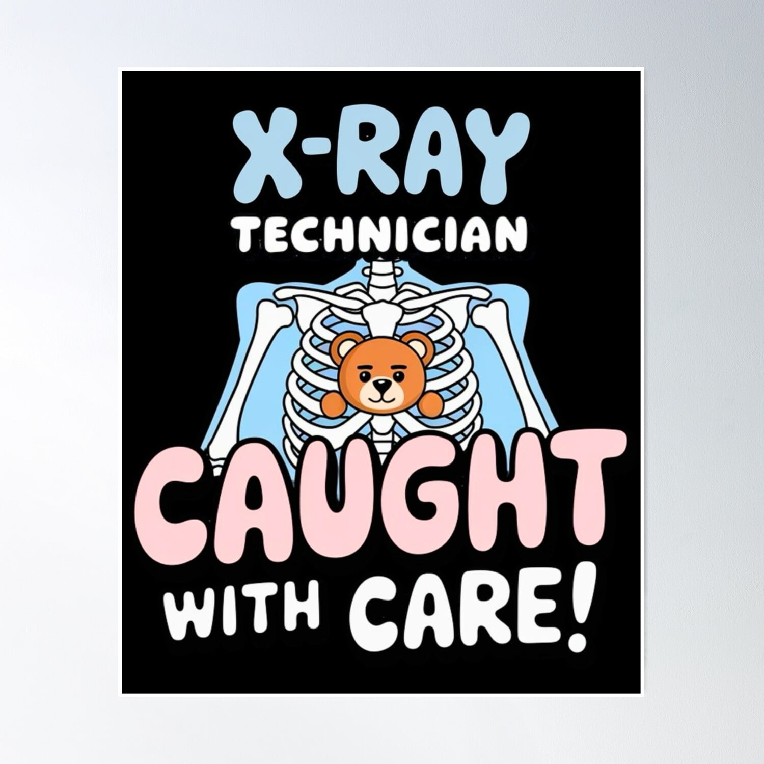 X-Ray Technician Humor | Caught With Care Medical Fun Poster Wall Art ...