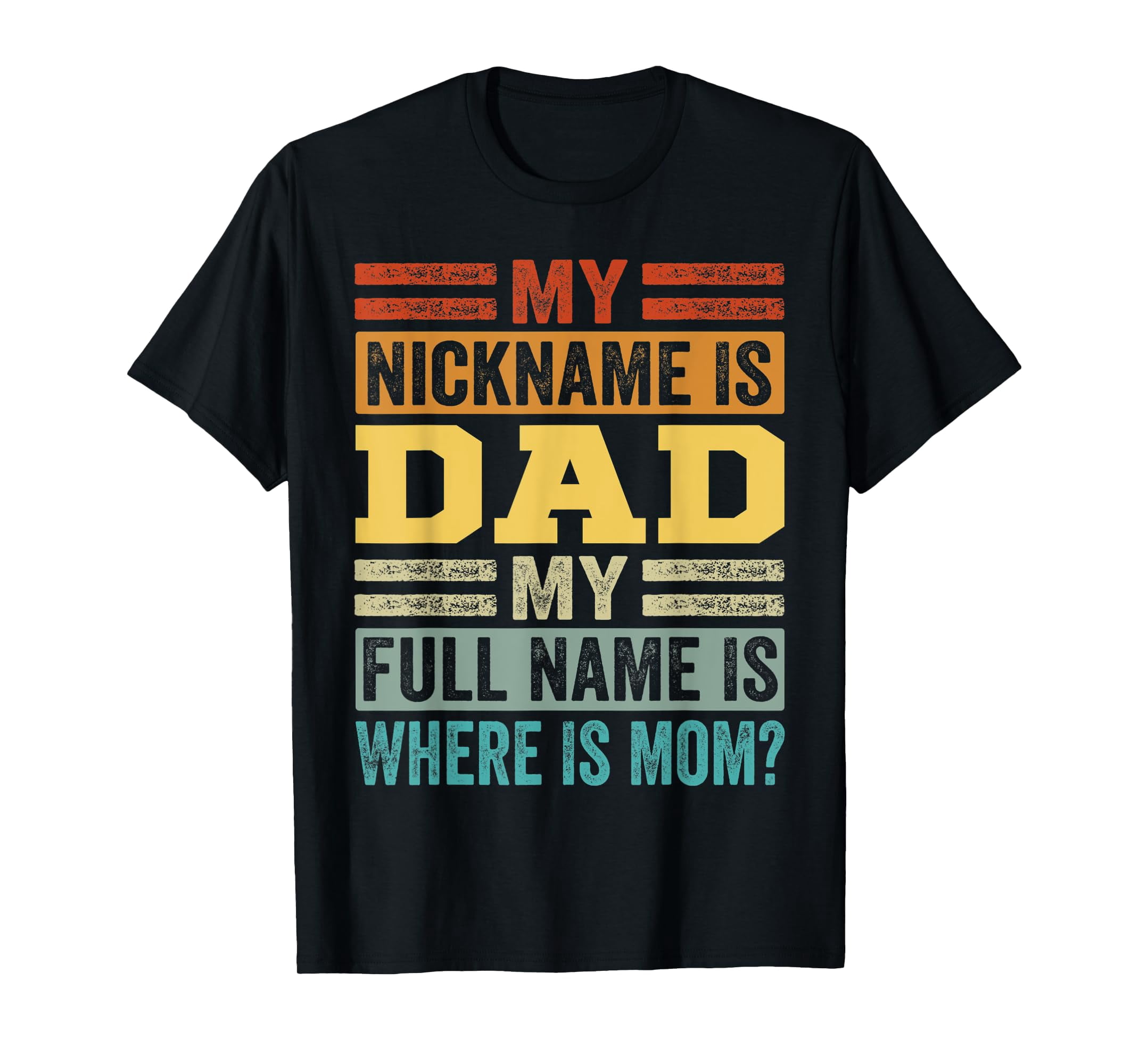XMLYSH My Nickname Is Dad My Full Name Is Where Is Mom? graphic tee ...