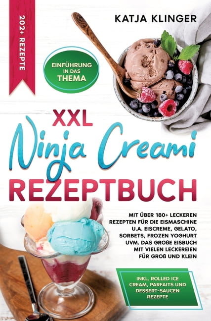 XXL Ninja Creami Rezeptbuch: Mit Ã¼ber 180+ leckeren Rezepten fÃ¼r die ...