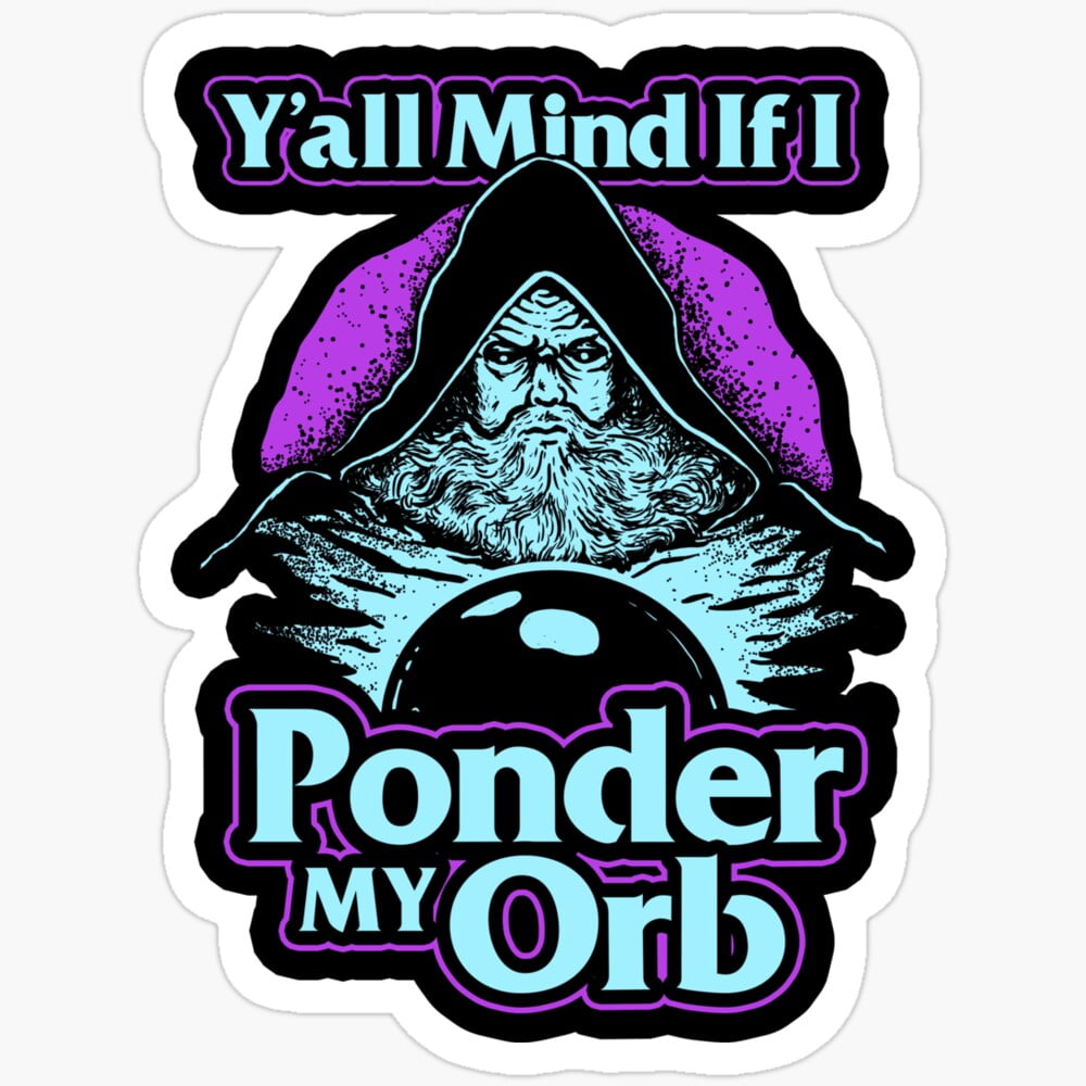 Y'All Mind If I Ponder My Orb Sticker Phone Decal Water Bottle Stickers ...