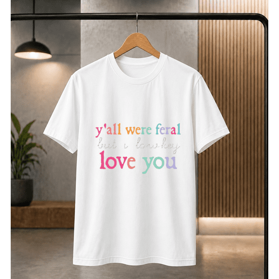 Y'all Were Feral But I Love You Funny Teacher Student Last Day Unisex T ...