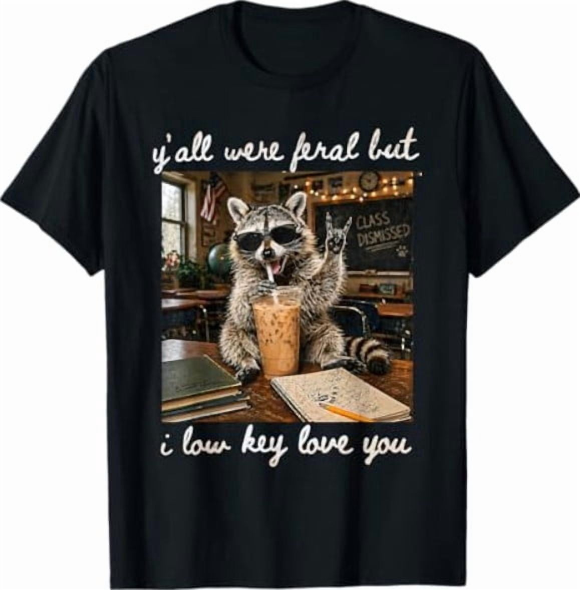 Y'all were Feral But I Low Key Love You Funny Teacher Gift T-Shirt ...
