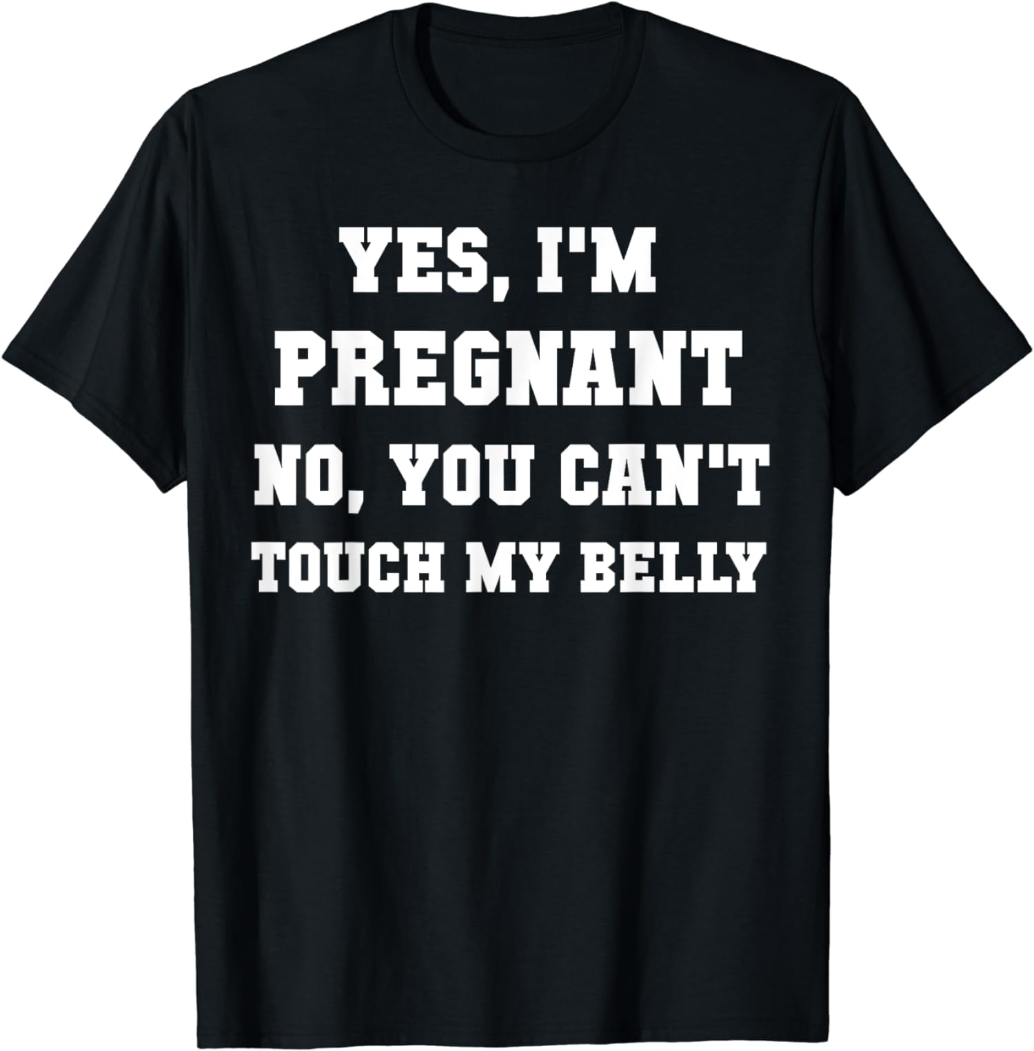 Yes Im Pregnant No You Cant Touch My Belly