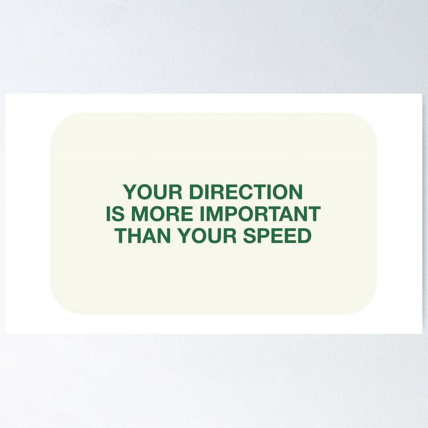YOUR DIRECTION ©IS MORE IMPORTANT© THAN YOUR SPEED UNFRAMED Poster ...