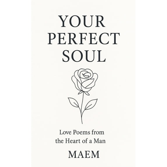 YOUR PERFECT SOUL Love Poems from the Heart of a Man, (Paperback ...