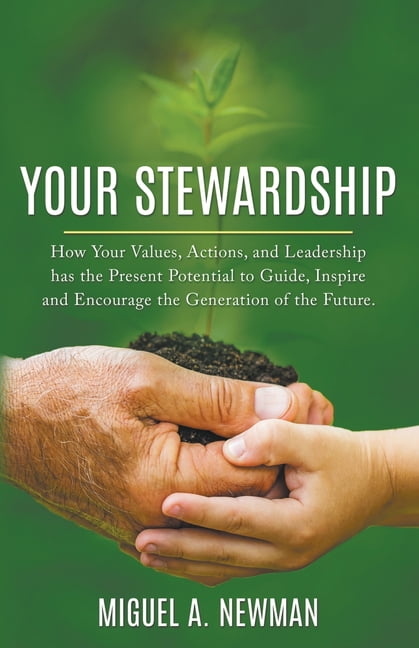 YOUR STEWARDSHIP: How Your Values, Actions, and Leadership has the ...