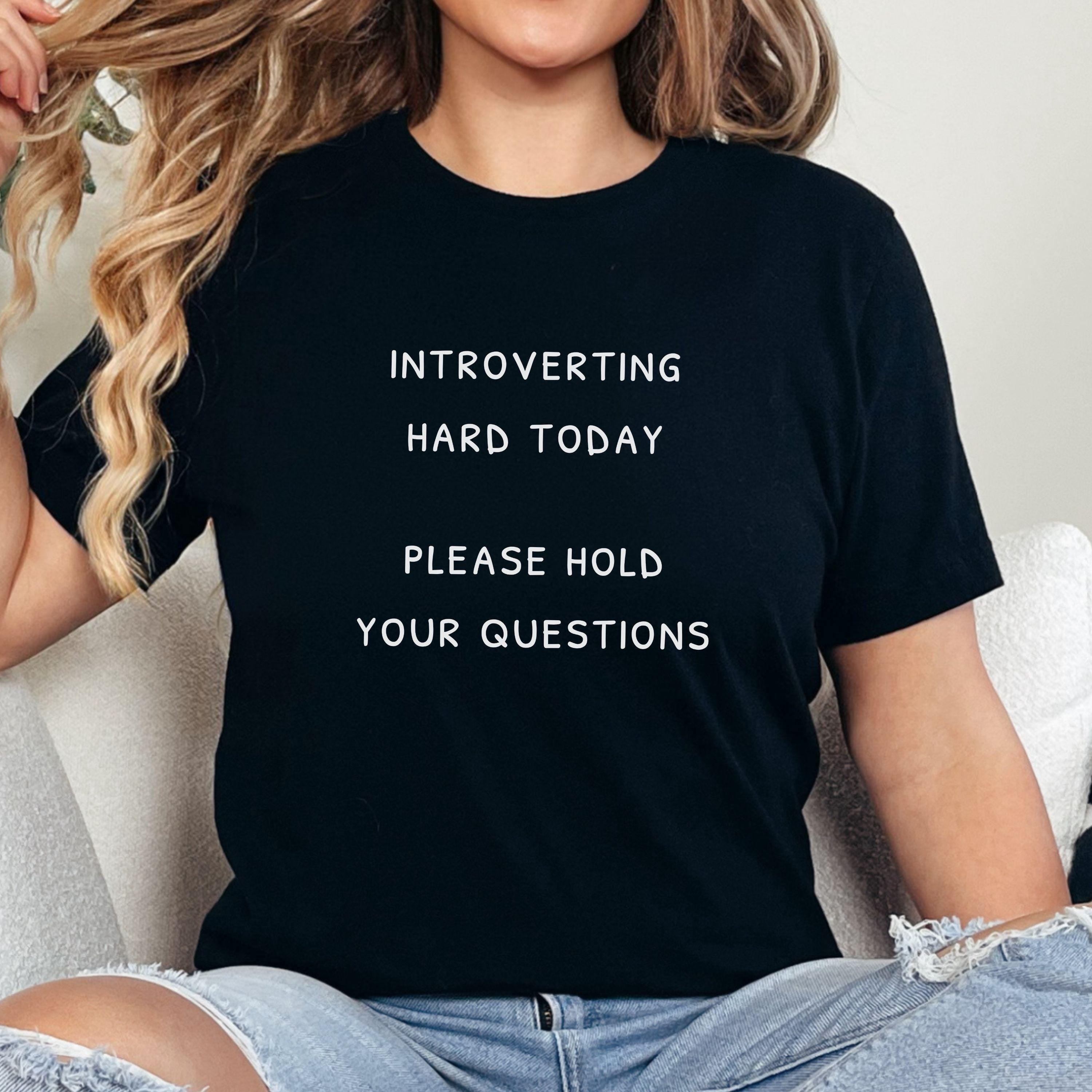 YUHAK Introvert Humor T-Shirt, Please Hold Your Questions Tee, Quiet ...