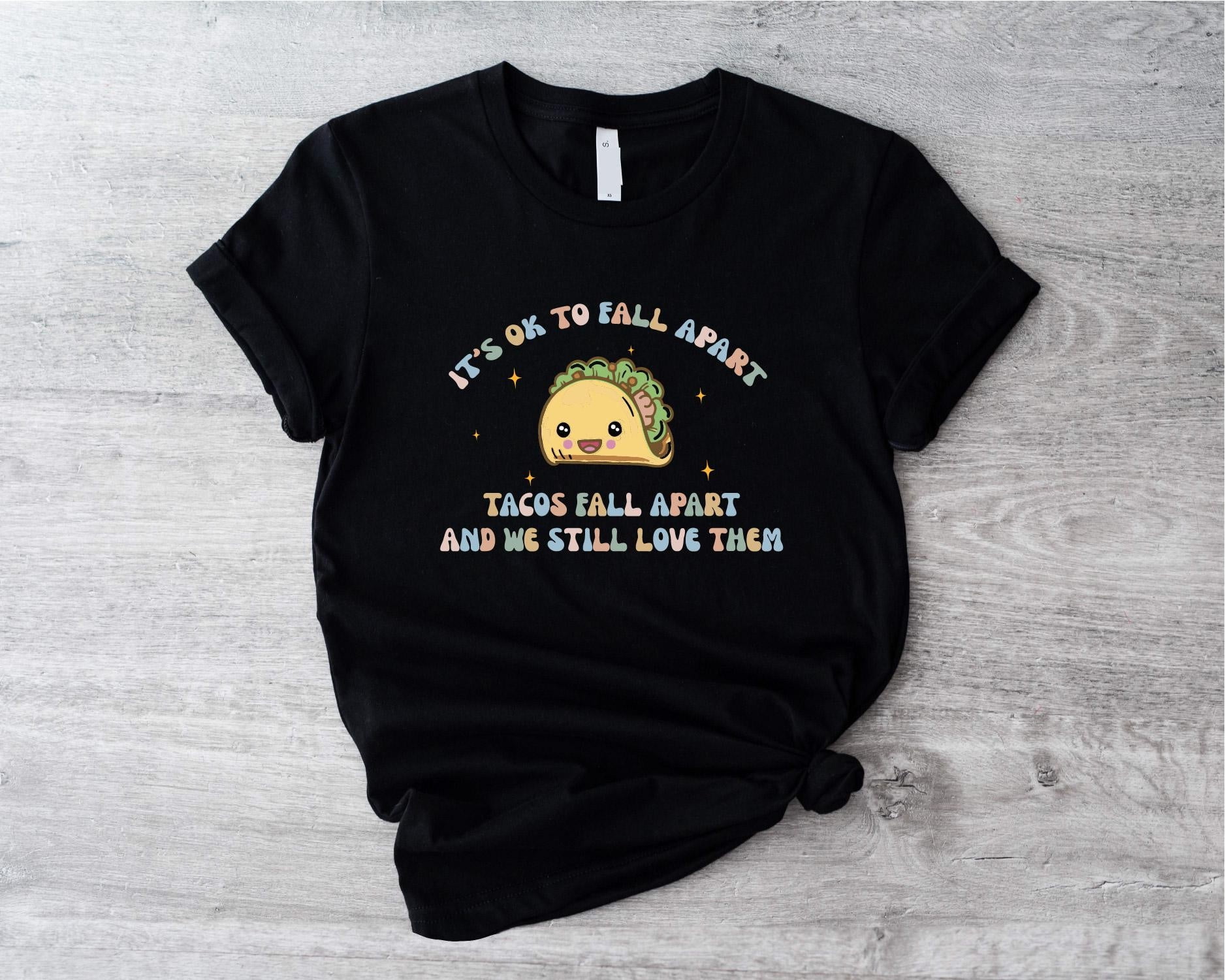 YUHAK It's Ok To Fall Apart T-shirt, Tacos Fall Apart And We Still Love ...