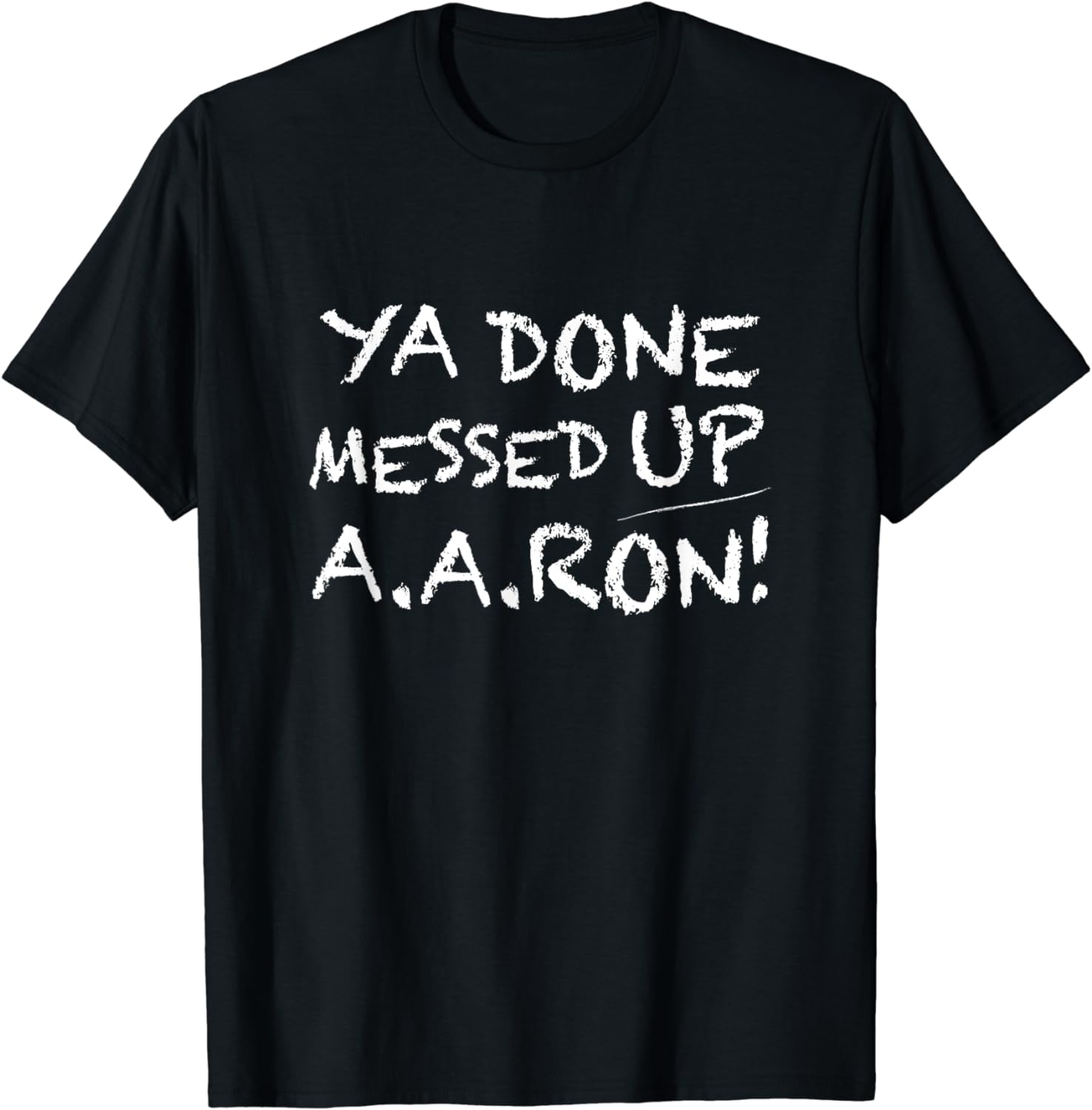 Ya Done Messed Up Aaron T Shirt Funny Teacher Tee - Walmart.com