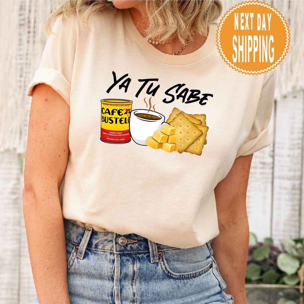 Ya Tu Sabe Shirt, Cafecito Cheese Queso Galeta Biscuit T-Shirt, Ya Tu ...