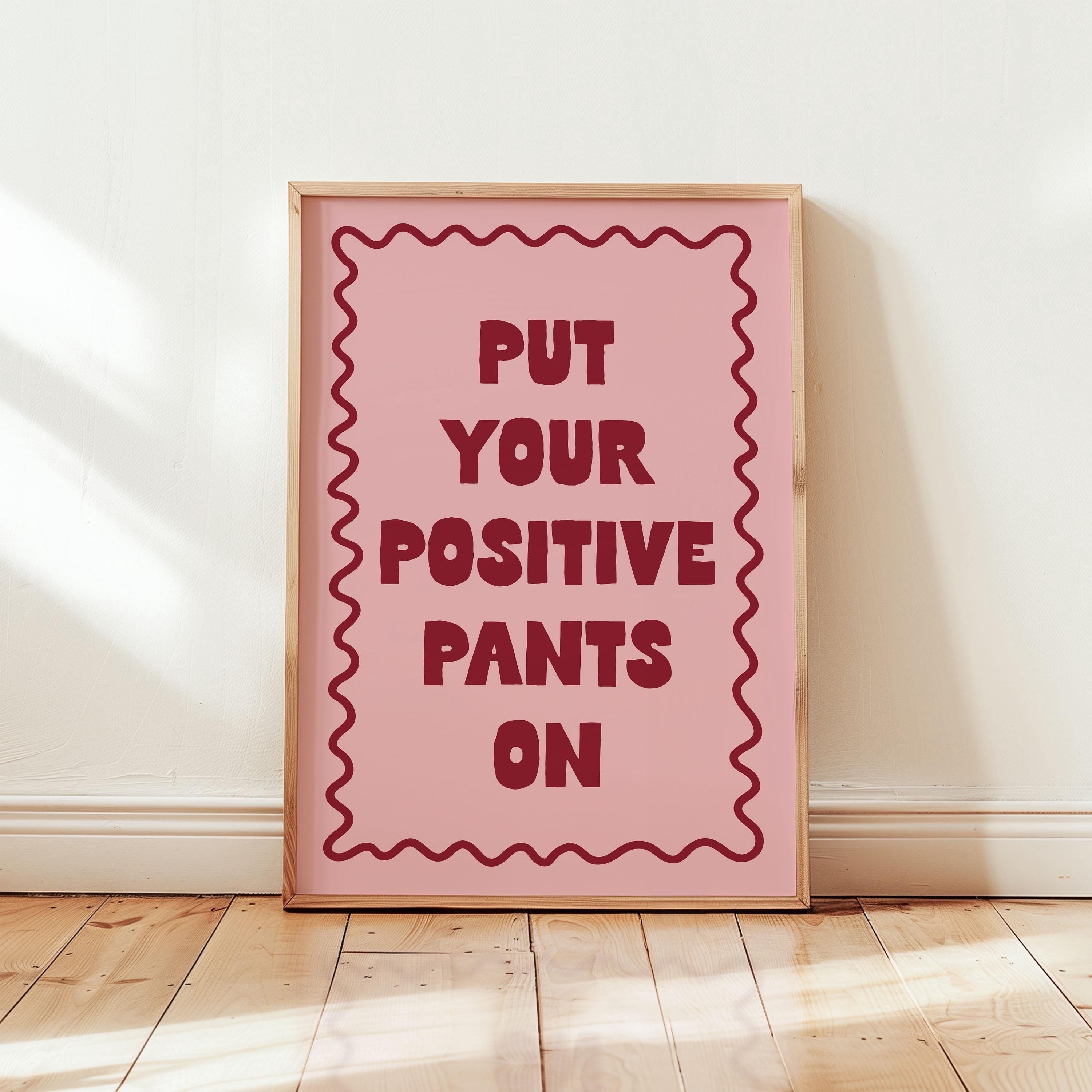 YaHaku Put your positive pants on Art Print | Pink and red Wall Decor ...