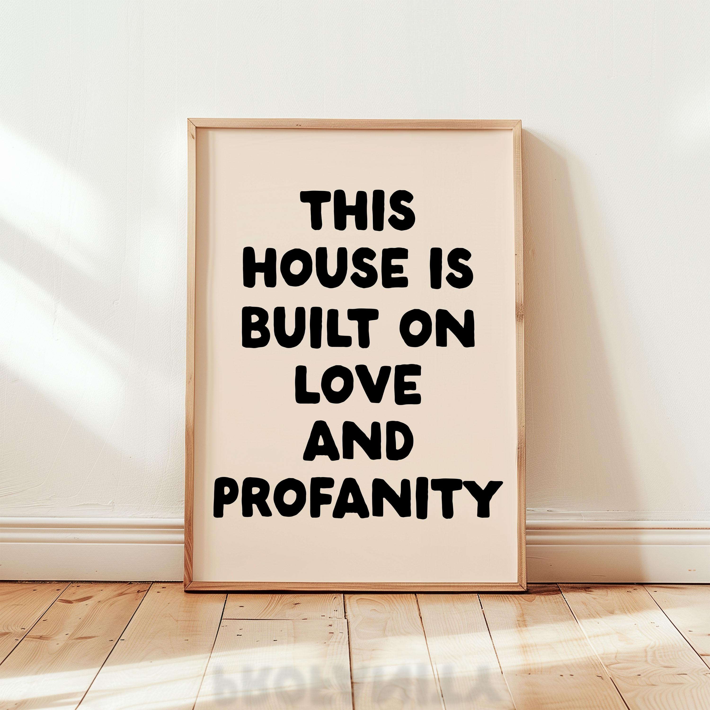 YaHaku This house is built on love and profanity Art Poster | Black ...