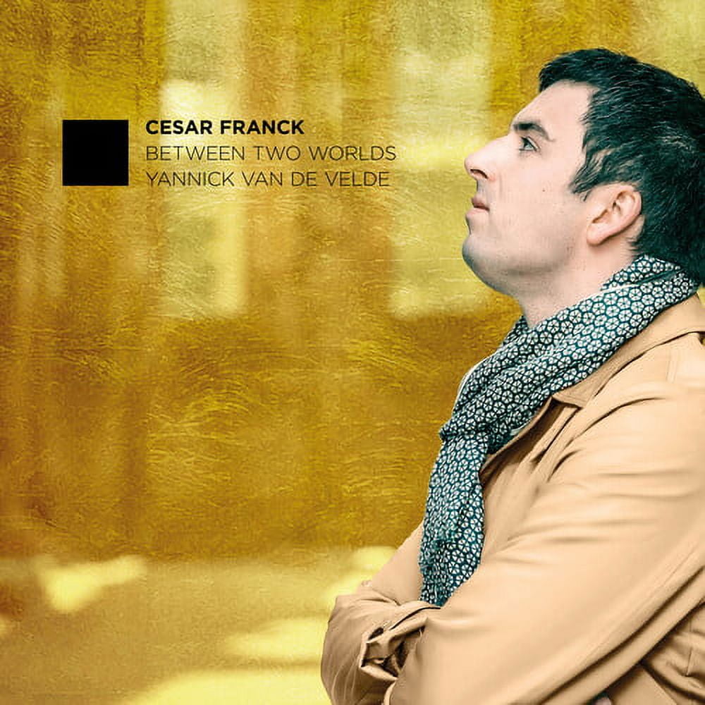Yannick Van de Velde - Franck: Between Two Worlds - Music & Performance ...