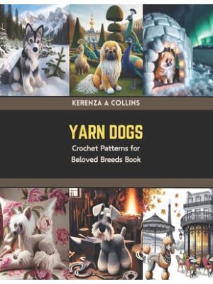 Yarn Dogs : Crochet Patterns for Beloved Breeds Book - Walmart.com