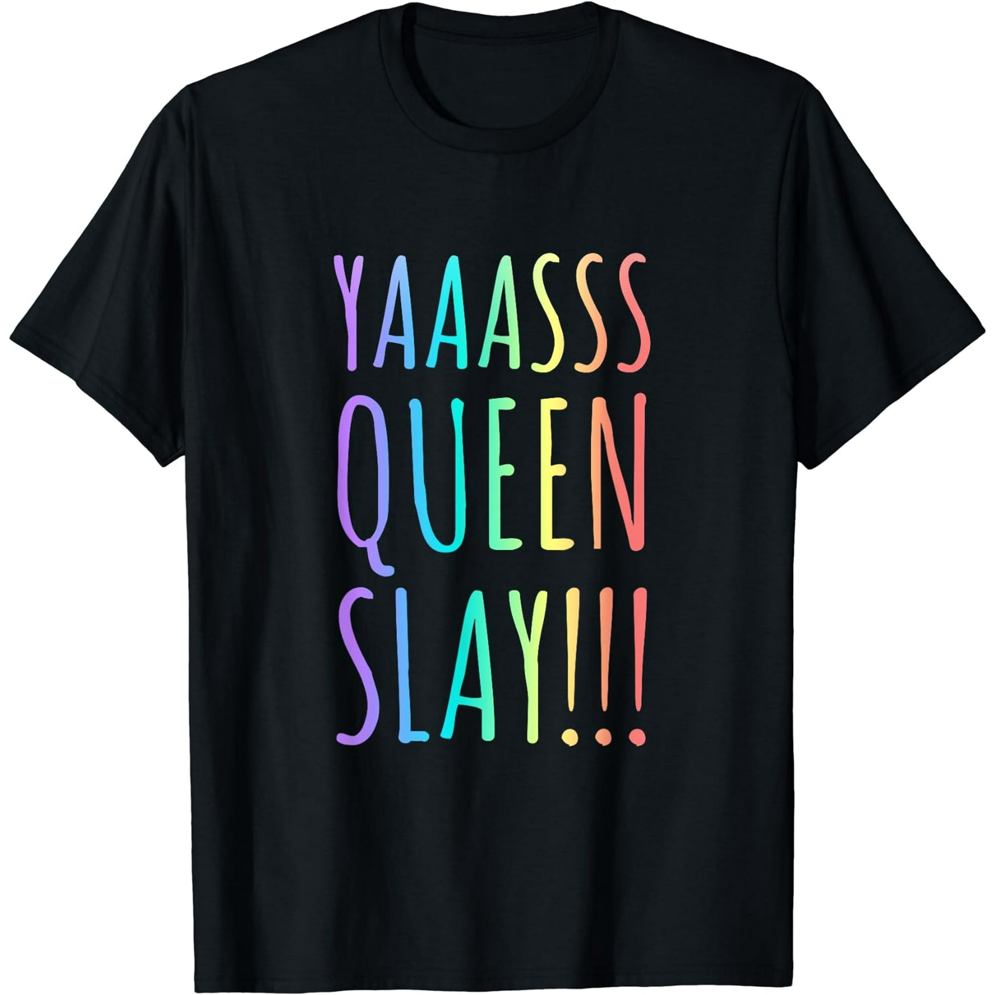 Yas Queen Slay! - Rainbow Gay Pride LGBTQ Meme T-Shirt - Walmart.com