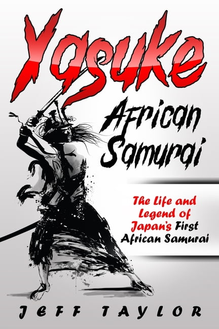 Yasuke (African Samurai) : The Life and Legend of Japan's First African ...