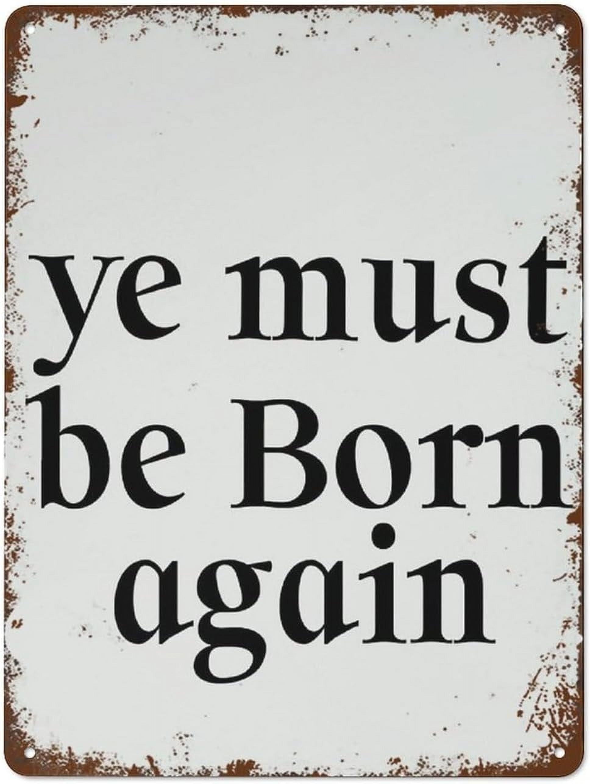 Ye Must Be Born Again Metal Tin Signs-Metal Tin Exquisite Wall Art ...